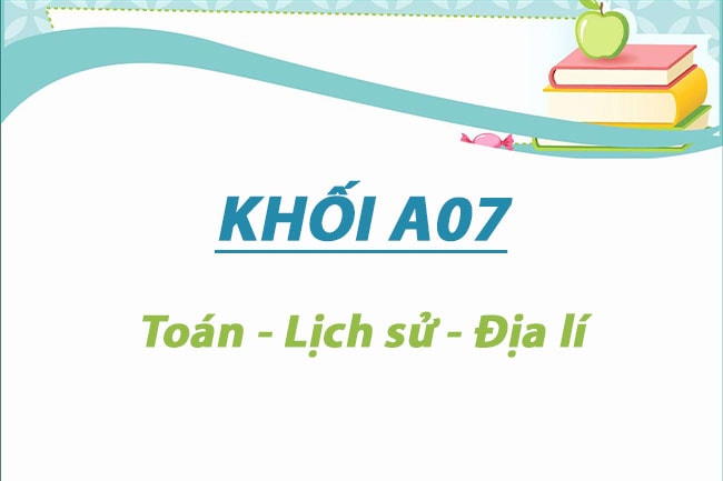 Môn thi khối A07 và tổng hợp ngành học liên quan đến khối A07